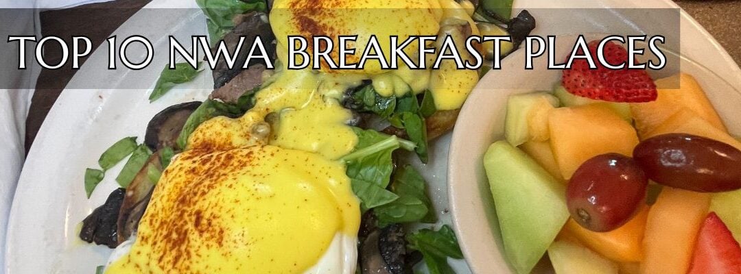 TOP 10 BREAKFAST PLACES IN NORTHWEST ARKANSAS
